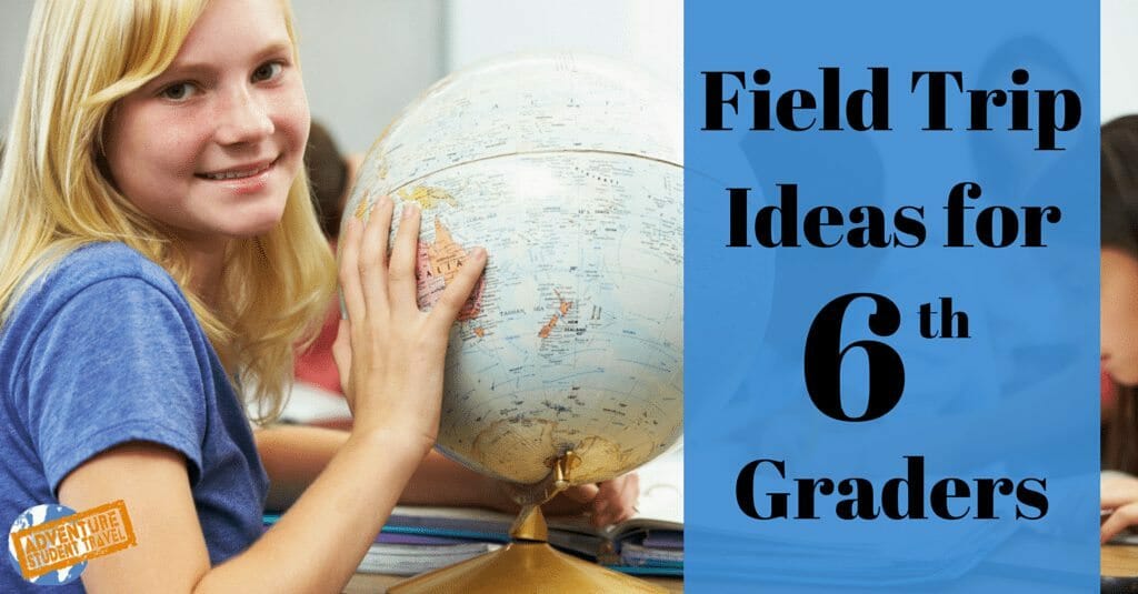 Field Trip Ideas for 6th Graders